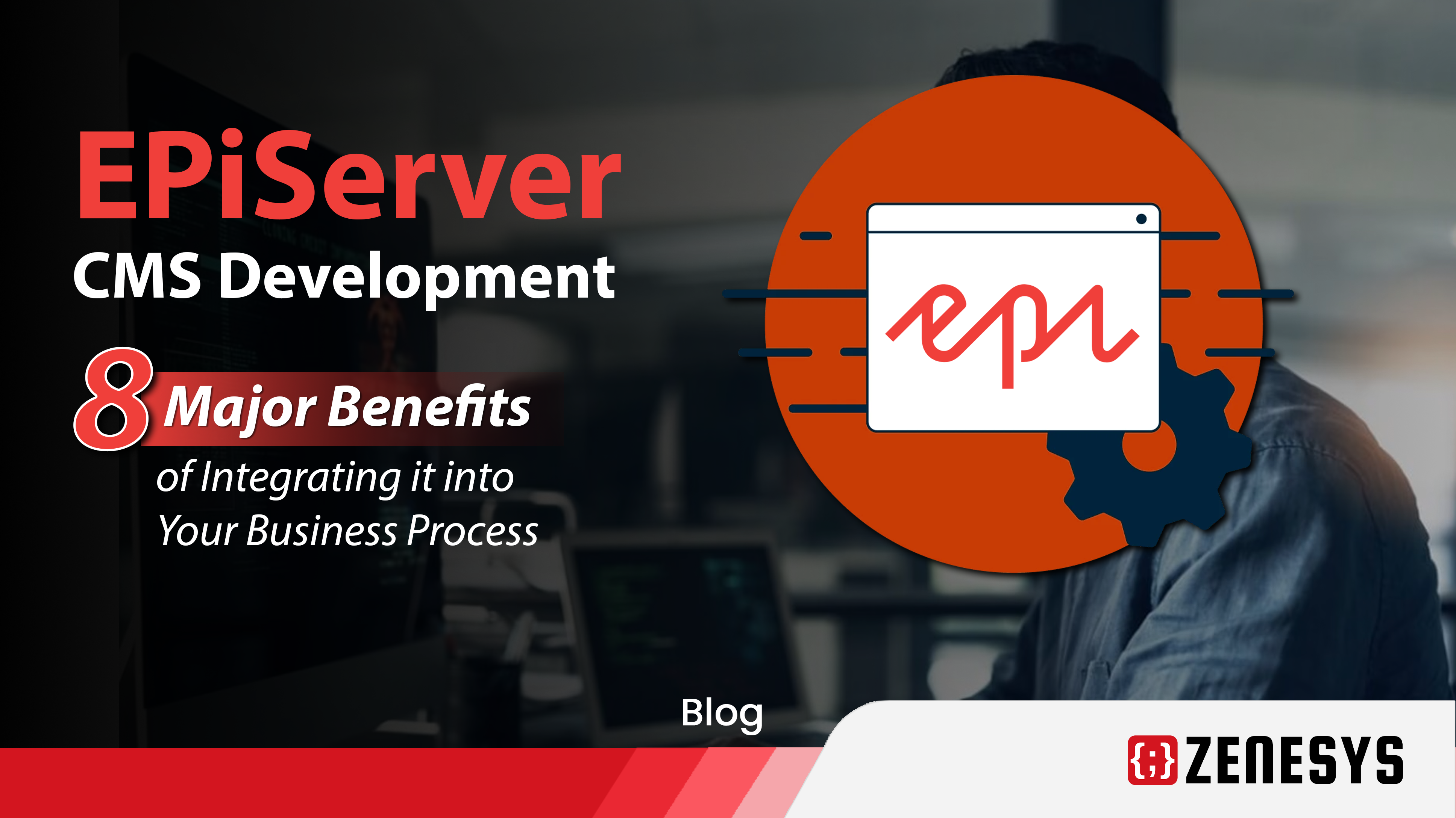EPiServer CMS Development - 8 Major Benefits of Integrating it into Your Business Process