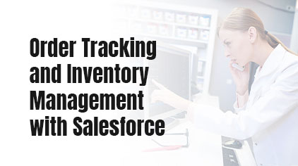 Improve Order Tracking and Inventory Management with Salesforce